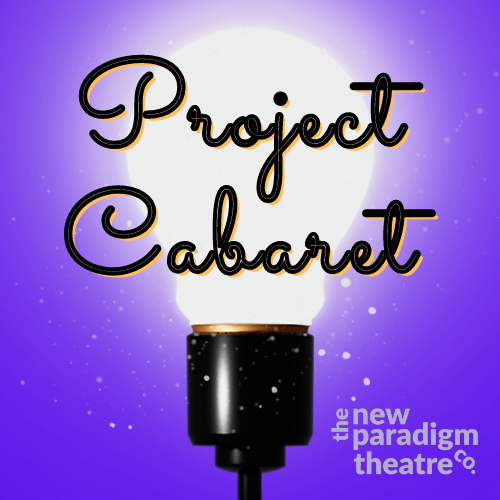 Project Cabaret 2023 - THE NEW PARADIGM THEATRE COMPANY